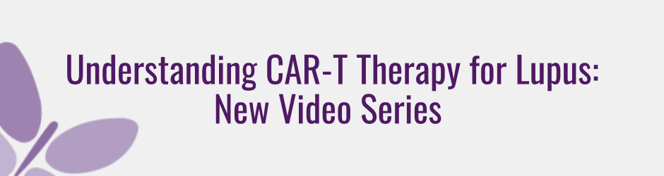 Understanding CAR-T Therapy for Lupus: New Video Series | Lupus UK
